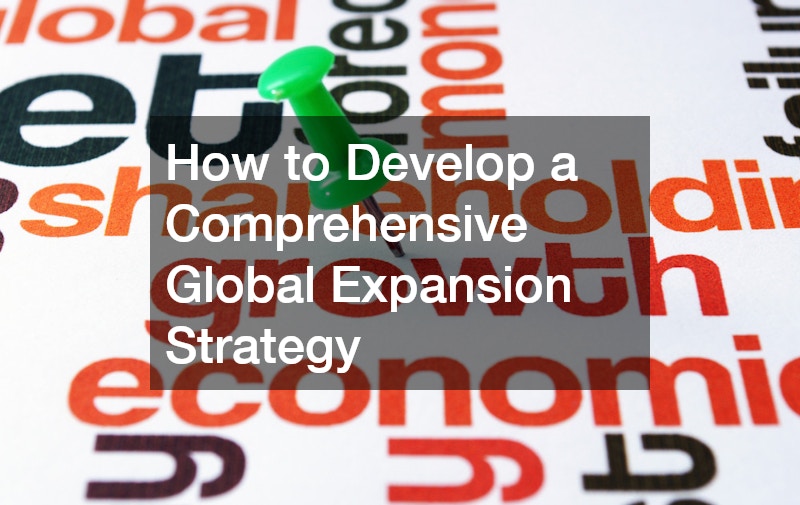 How to Develop a Comprehensive Global Expansion Strategy